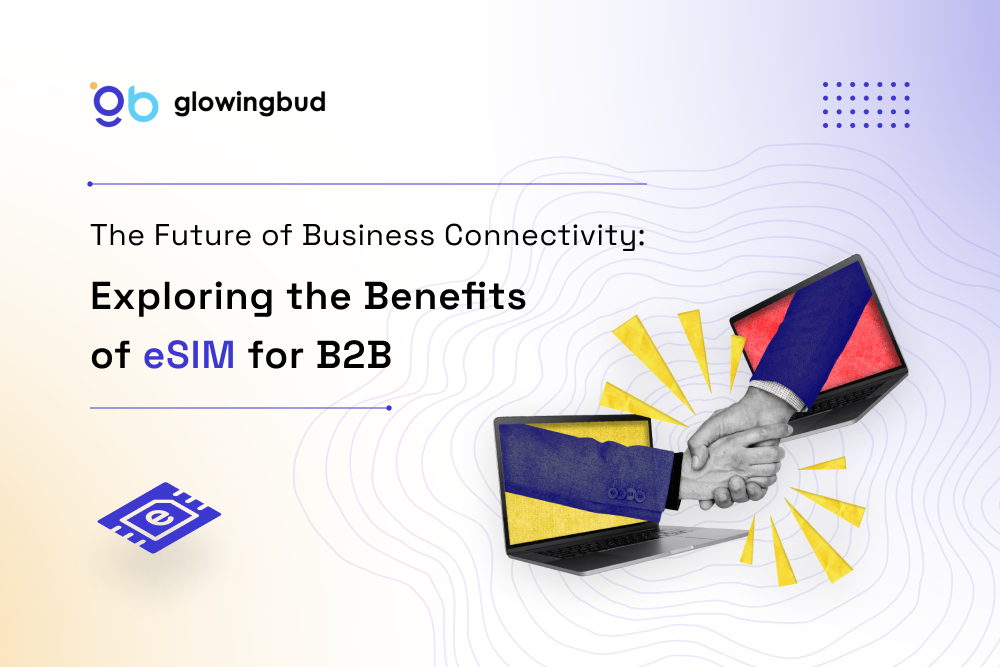 Explore eSIM Technology for B2B Connectivity | GlowingBud